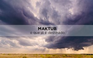 Maktub - O Que Significa Maktub? Descubra AQUI! | iQuilibrio